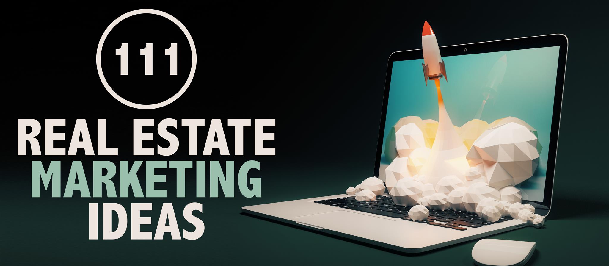 111 Powerful Real Estate Marketing Ideas